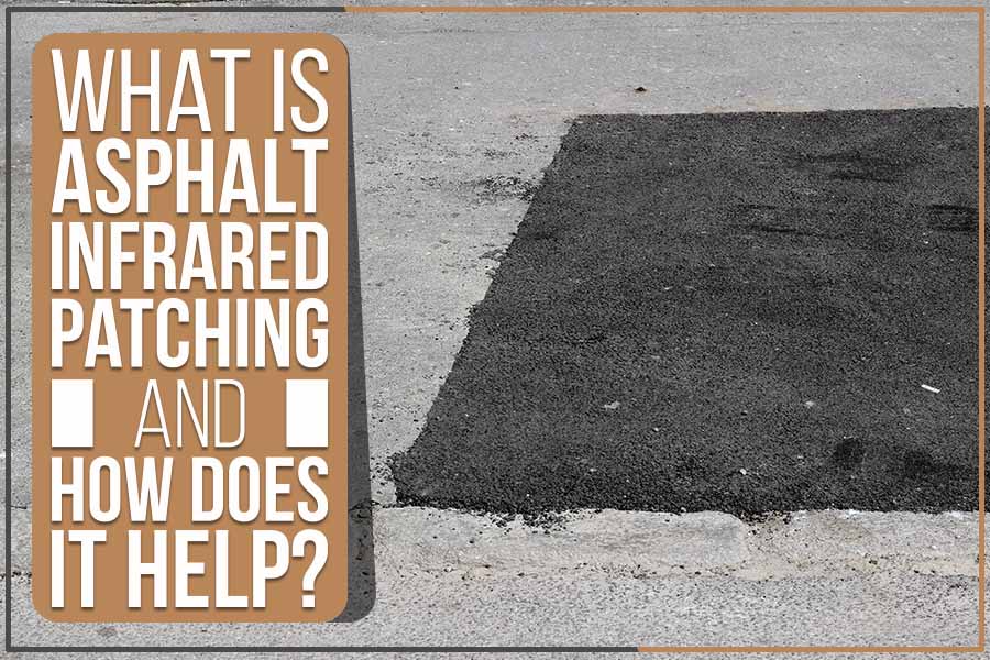 What Is Asphalt Infrared Patching And How Does It Help? – Affordable ...