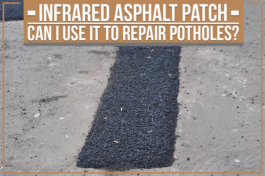 Infrared Asphalt Patch: Can I Use It To Repair Potholes? – Affordable ...
