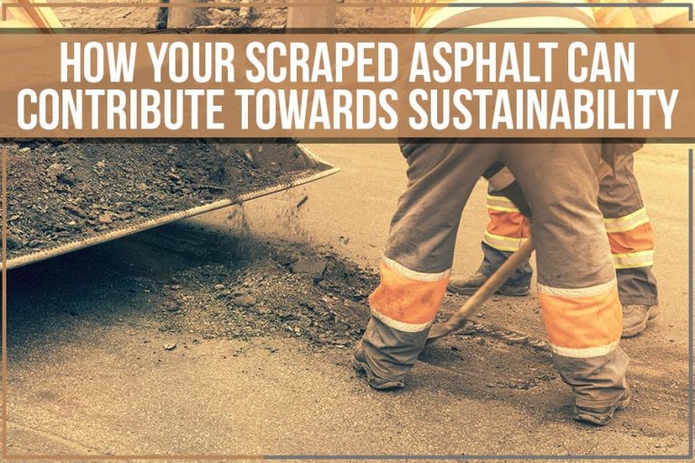 How Your Scraped Asphalt Can Contribute Towards Sustainability ...
